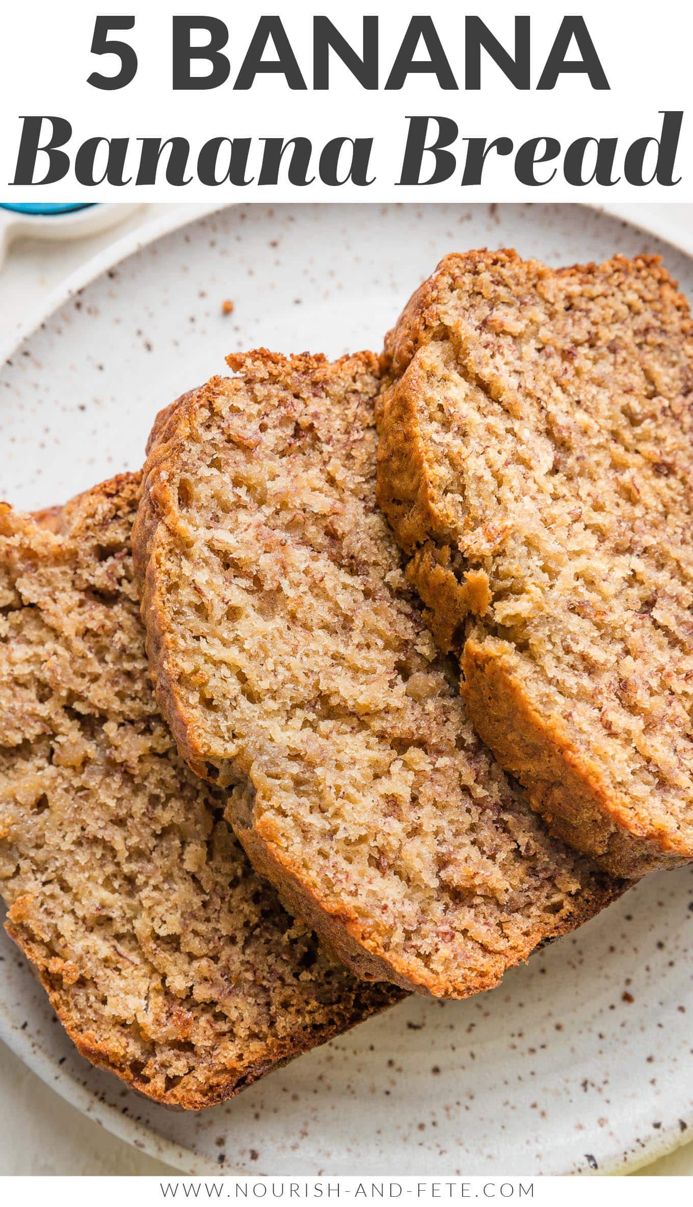 Five Banana Banana Bread (in one bowl!) - Nourish and Fete